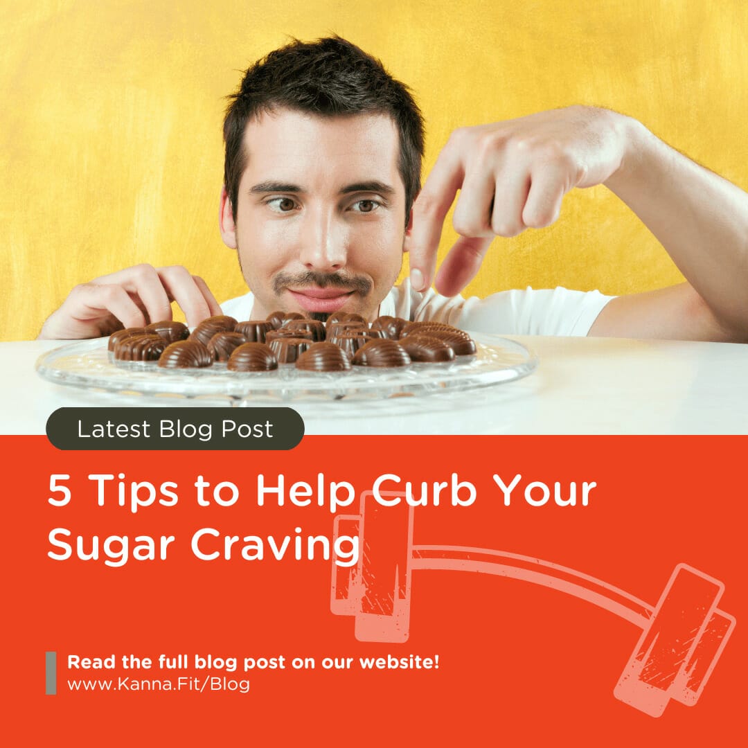 5 Tips to Help Curb Your Sugar Craving - Kanna Fitness